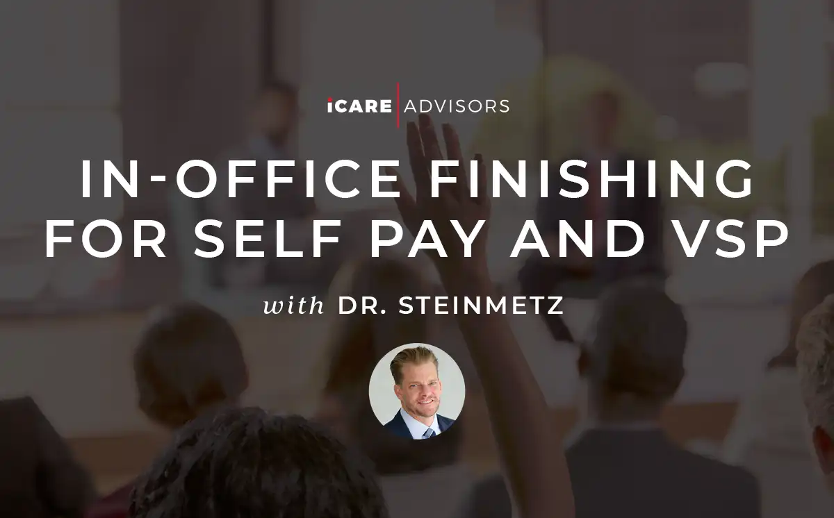 In-Office Finishing for Self Pay and VSP - iCare Advisors LLC